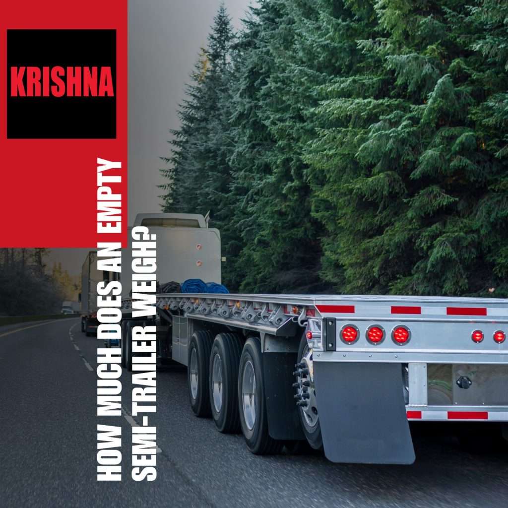 How Much Does an Empty Semi-Trailer Weigh? - Krishna Truck & Trailer ...